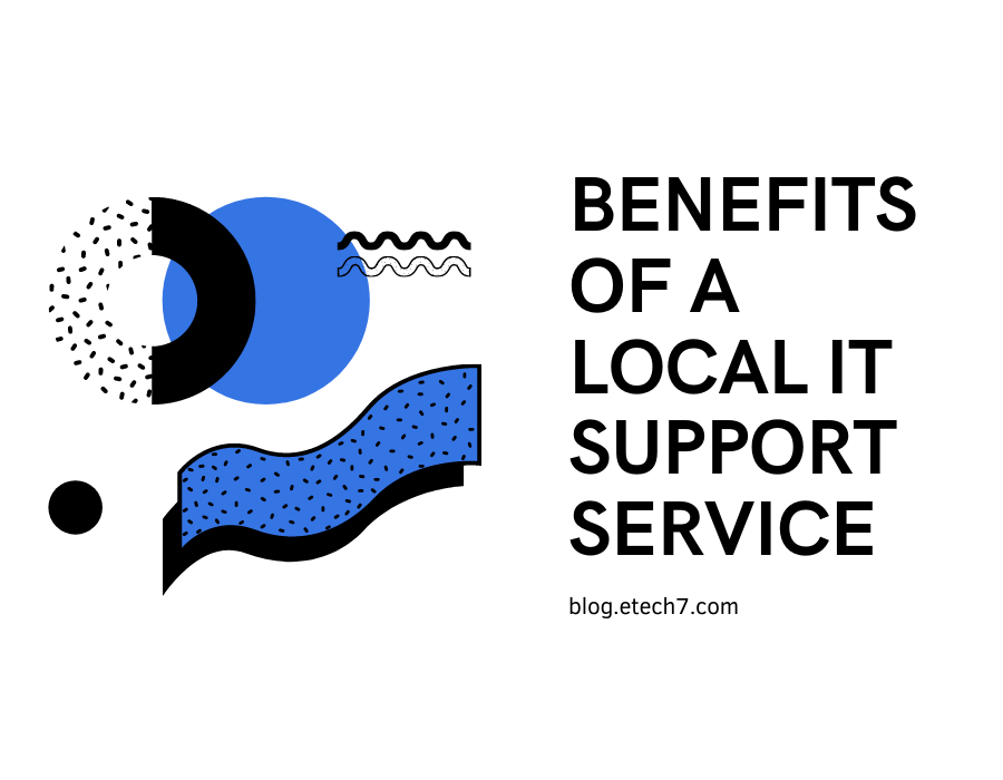 Benefits of a Local IT Support Service