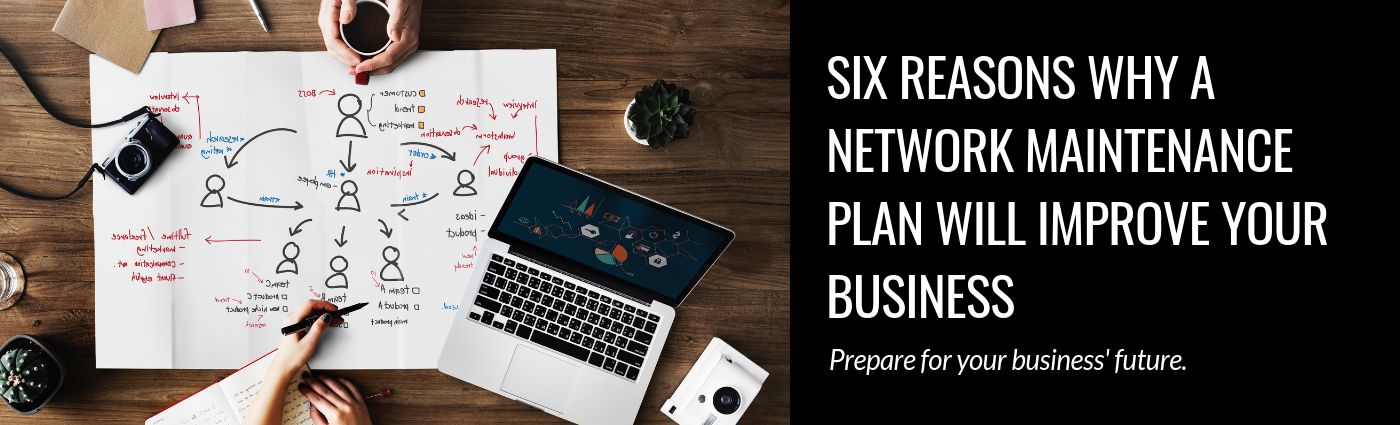 SIX REASONS WHY A NETWORK MAINTENANCE PLAN WILL IMPROVE YOUR BUSINESS ...